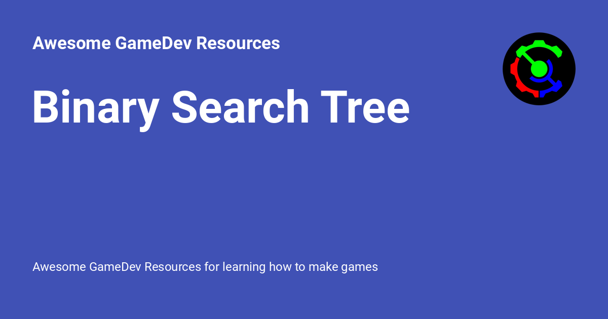 Binary Search Tree - Awesome GameDev Resources