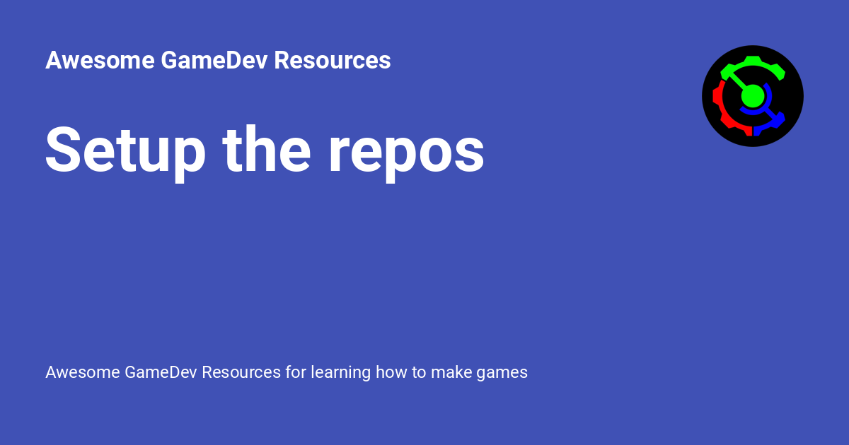 Setup the repos - Awesome GameDev Resources