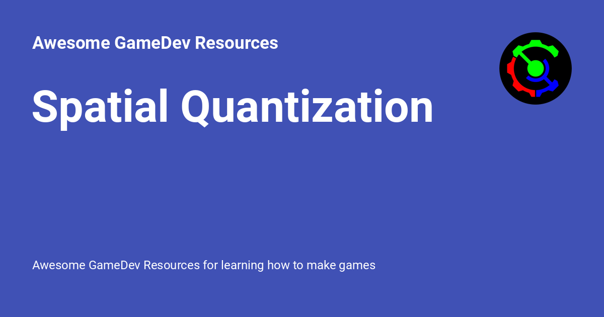 Spatial Quantization - Awesome GameDev Resources