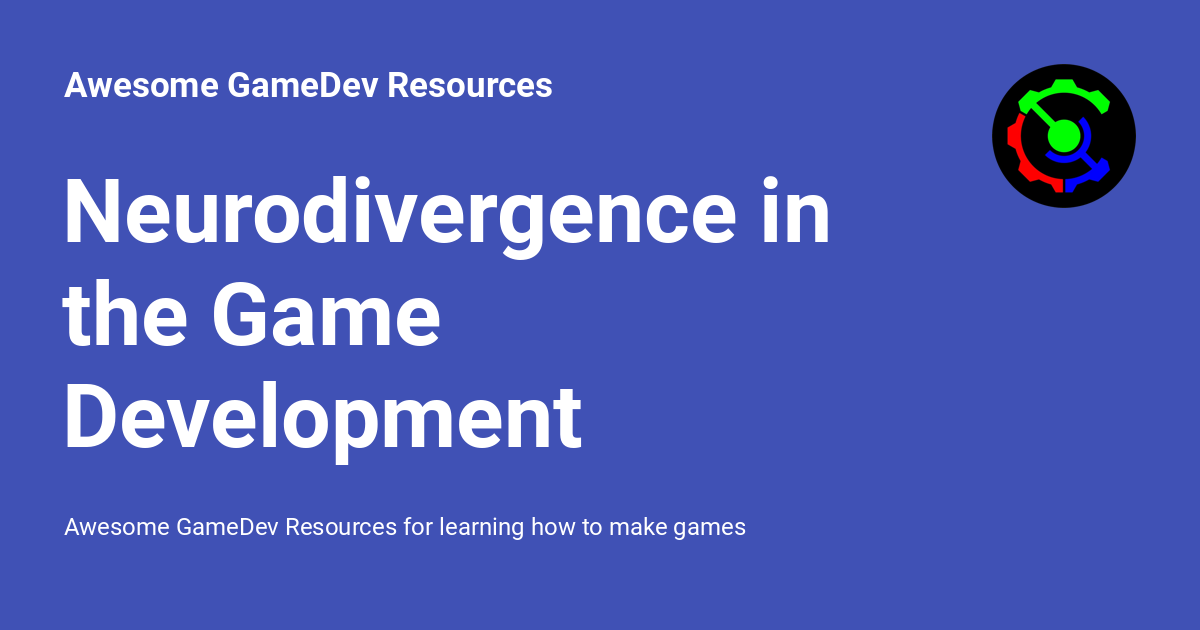 Neurodivergence in the Game Development - Awesome GameDev Resources