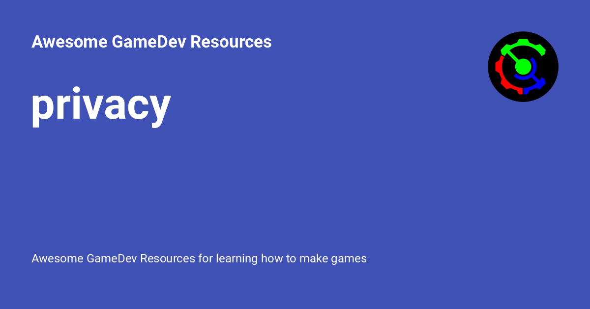 privacy - Awesome GameDev Resources