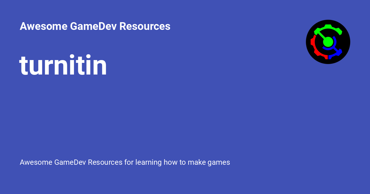 Turnitin - Awesome GameDev Resources