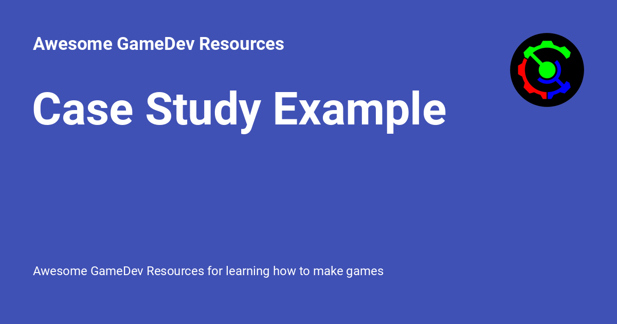 Case Study Example - Awesome GameDev Resources